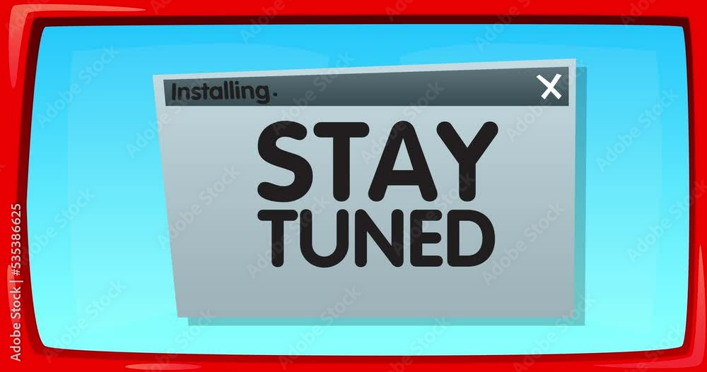 Abstract cartoon screen with the Stay Tuned text in an install window ...