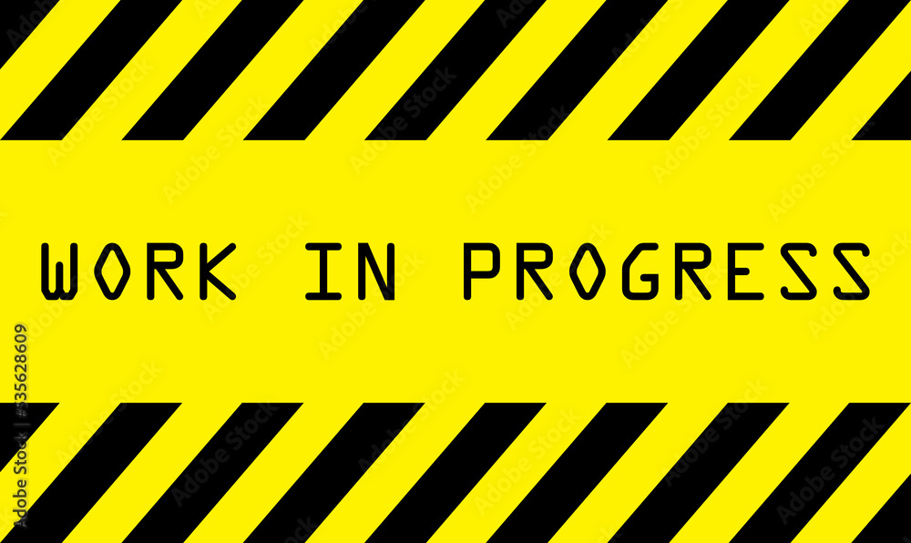 Work in progress banner, yellow background with black stripes ...