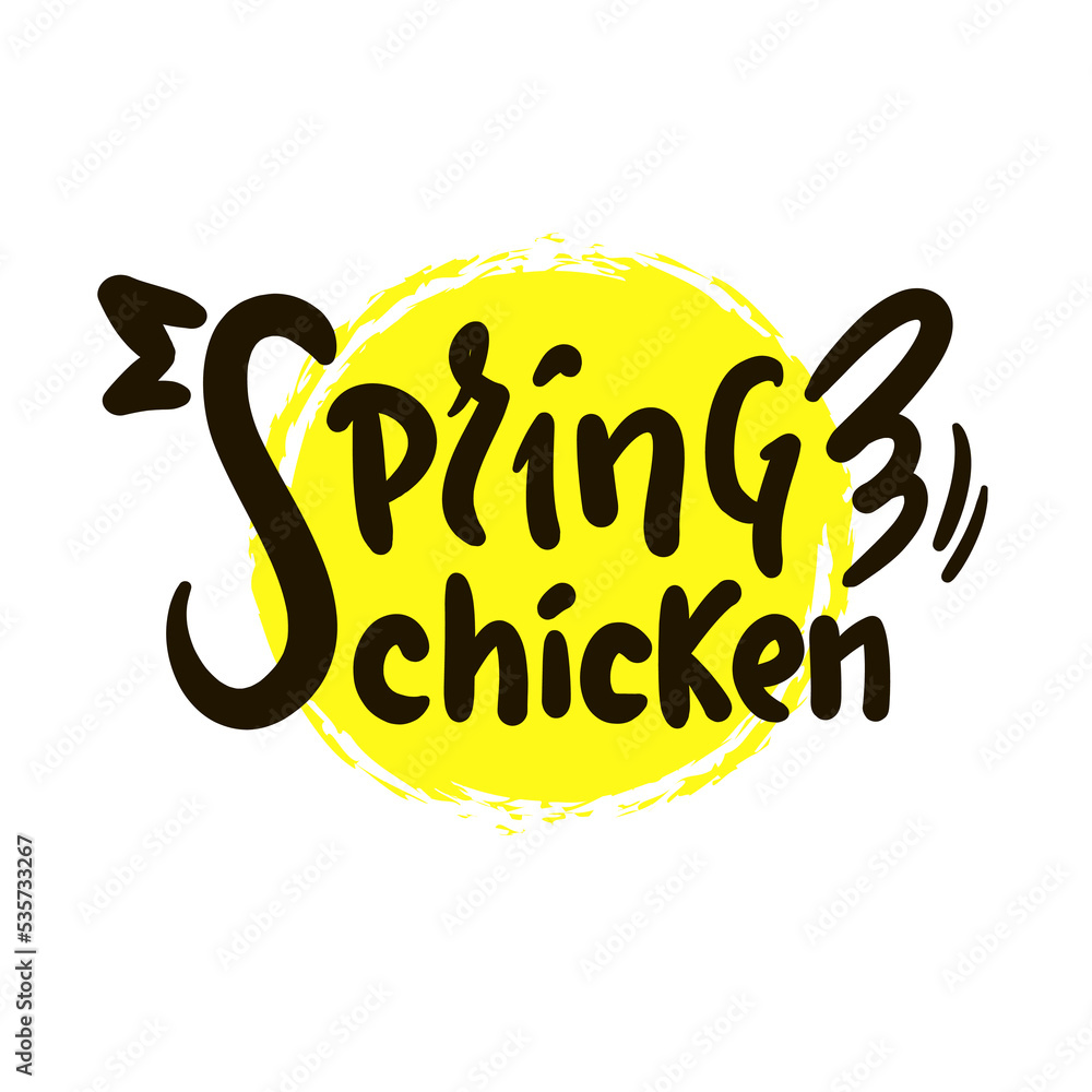 Spring chicken - simple inspire motivational quote. Youth slang, idiom ...