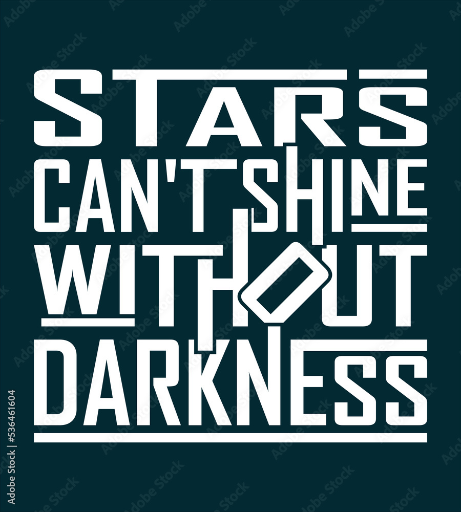 Starts can't shine without darkness motivational quotes Typography t ...