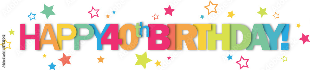 HAPPY 40th BIRTHDAY! colorful typography banner with stars on ...