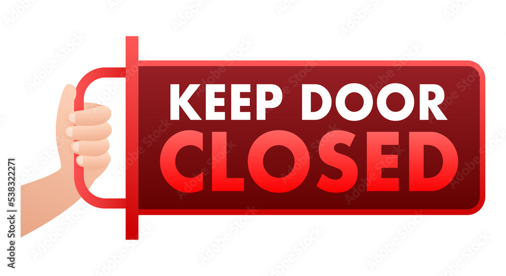 Notice Keep Door Closed Sign. Open door. Vector stock illustration ...
