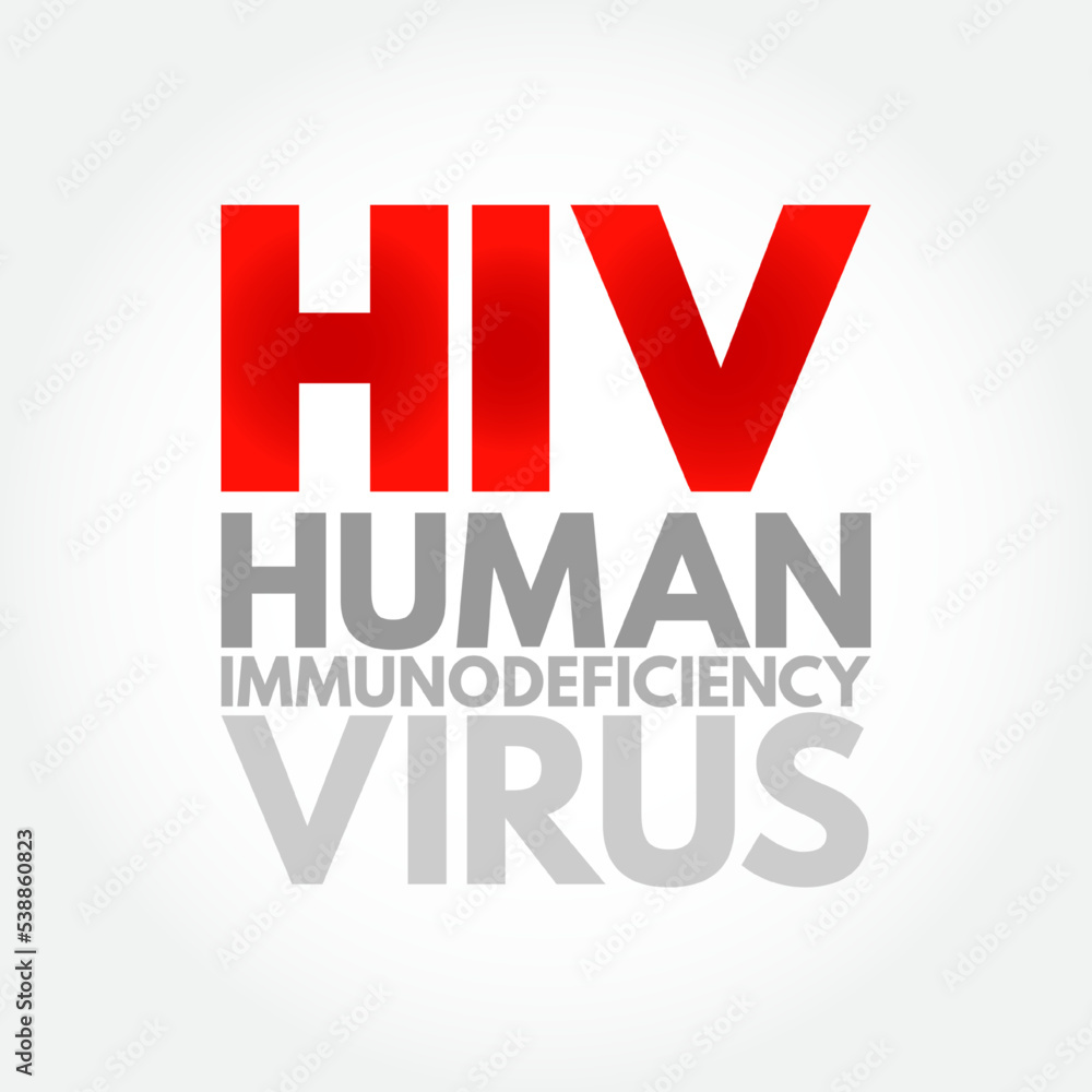 HIV Human Immunodeficiency Virus - virus that damages the cells in your ...