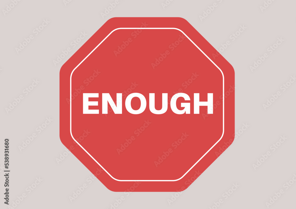 Red octagonal ENOUGH sign stylized as a STOP road warning symbol Stock ...