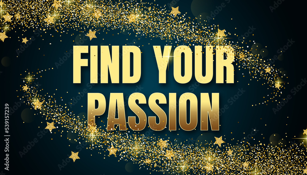Find Your Passion in shiny golden color, stars design element and on dark background. Stock ...