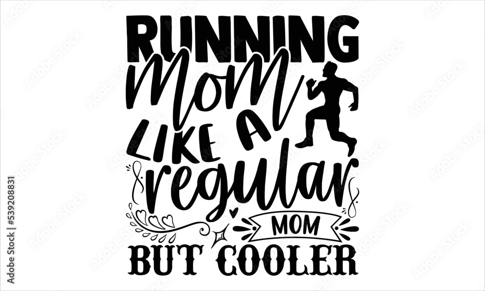 Running Mom Like A Regular Mom But Cooler - Running T shirt Design ...
