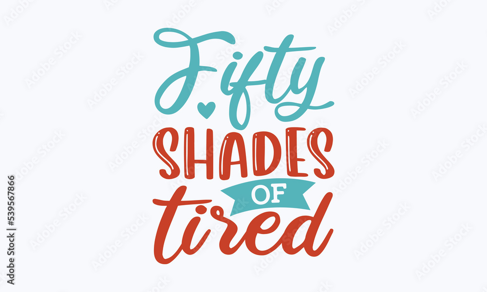 Fifty shades of tired - Sarcastic typography svg design, Sports SVG ...