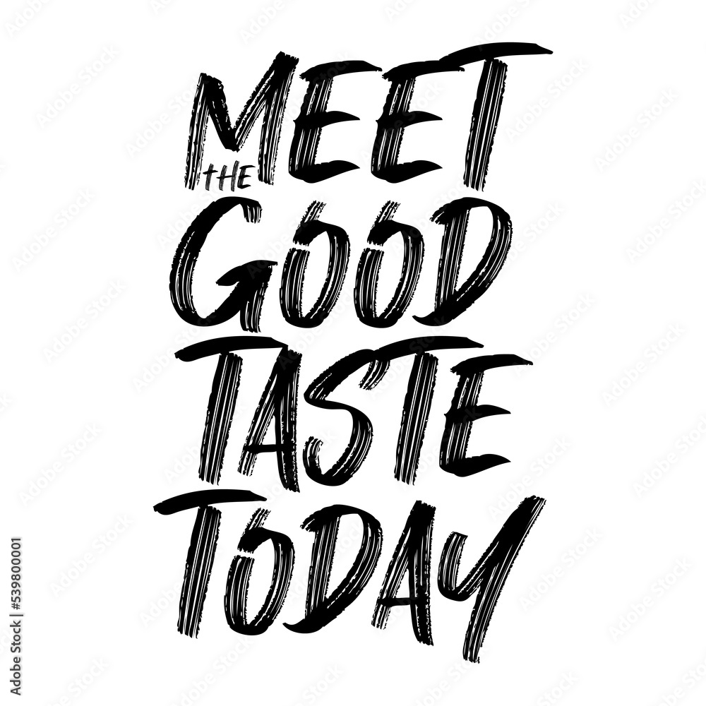 Meet the good taste today. Vector handwritten rough ink lettering ...
