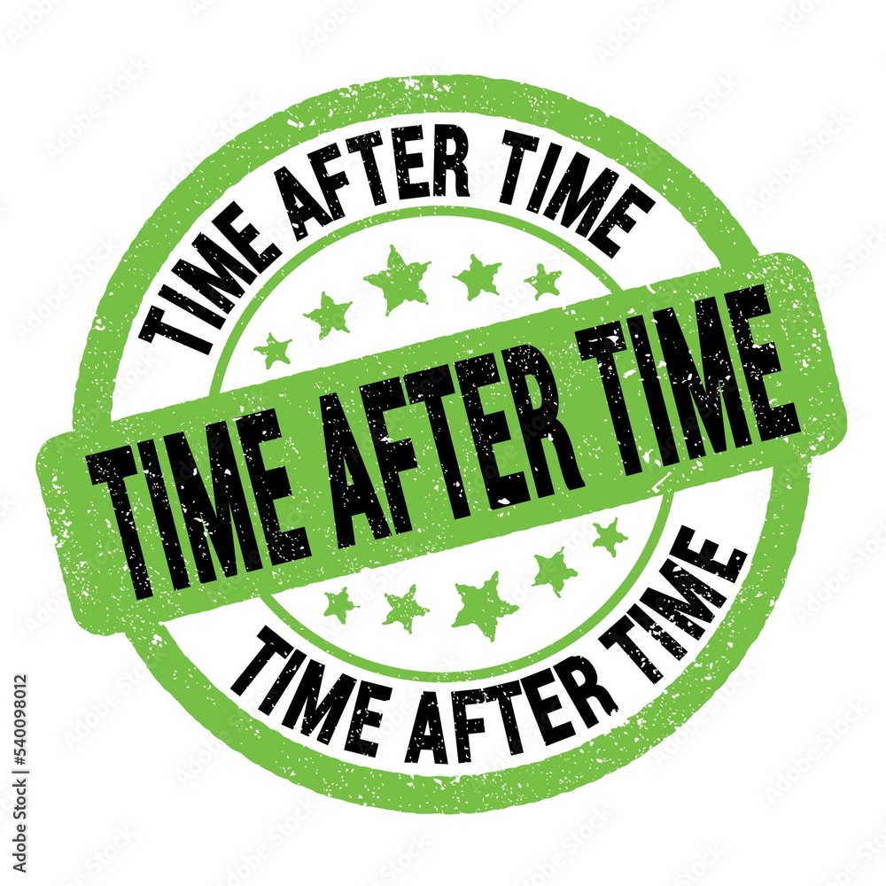 TIME AFTER TIME text written on green-black round stamp sign. Stock ...
