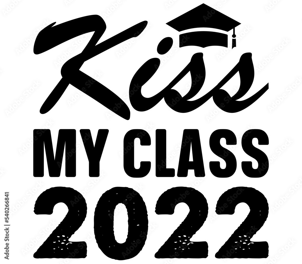 Kiss My Class 2022, Graduation SVG Design, Graduation Cut File ...