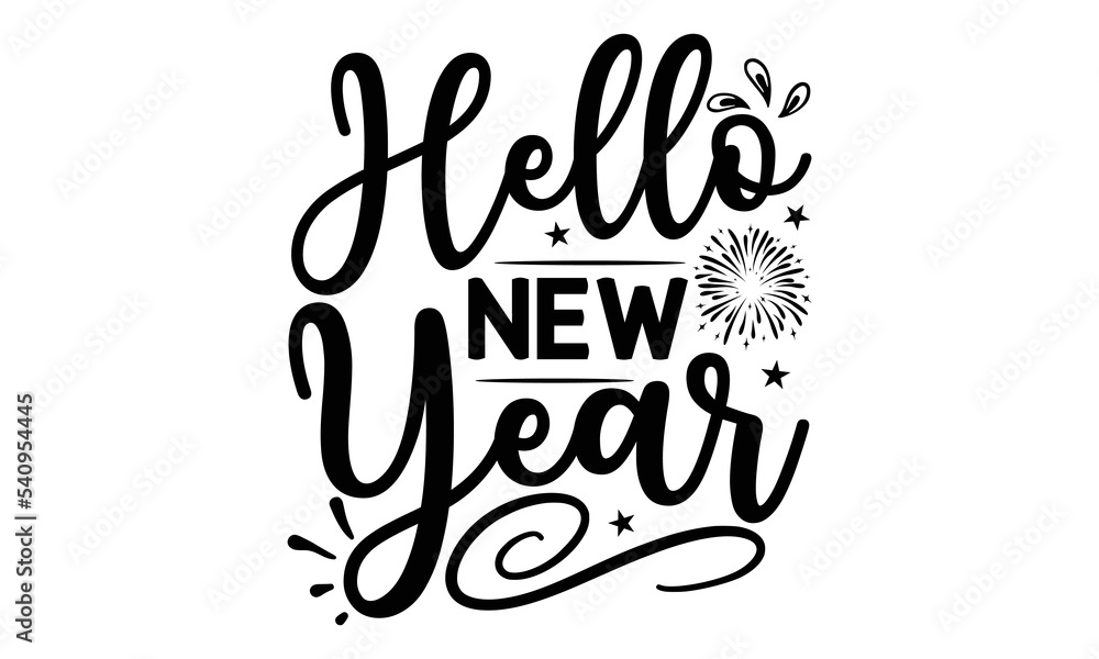HELLO NEW YEAR - Happy new year t shirt design And svg cut files, New ...
