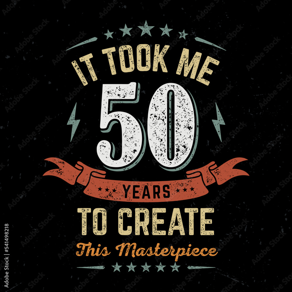It took me 50 Years To Create This Masterpeace - Tee Design For ...