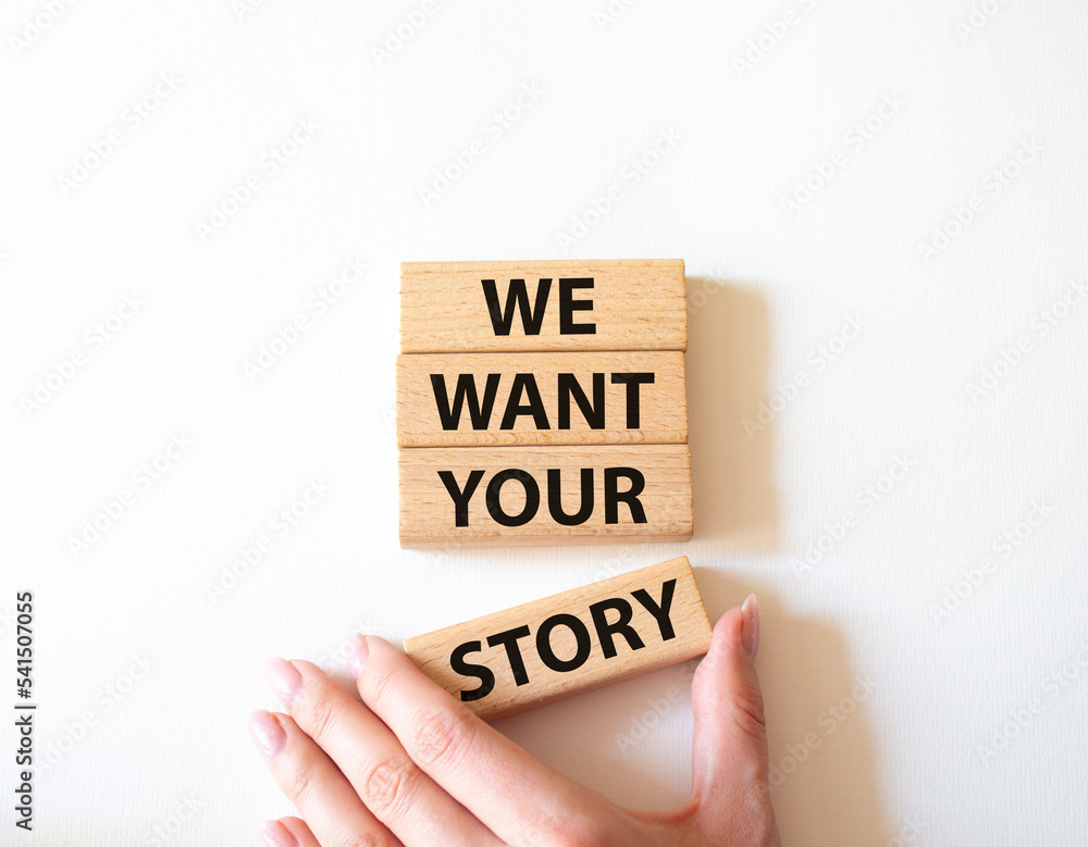 We want your story symbol. Concept words We want your story on wooden ...