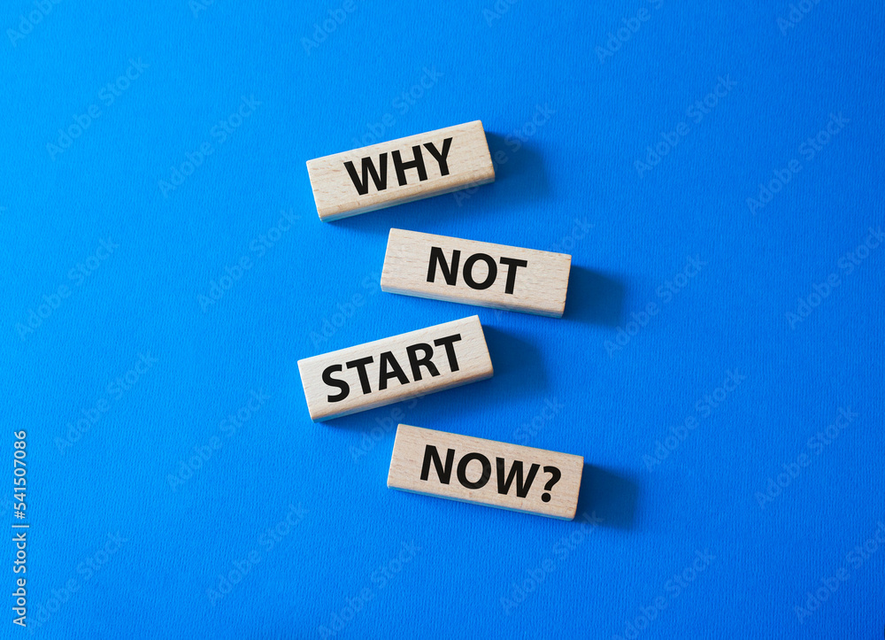 Why not start now symbol. Concept words Why not start now on wooden ...