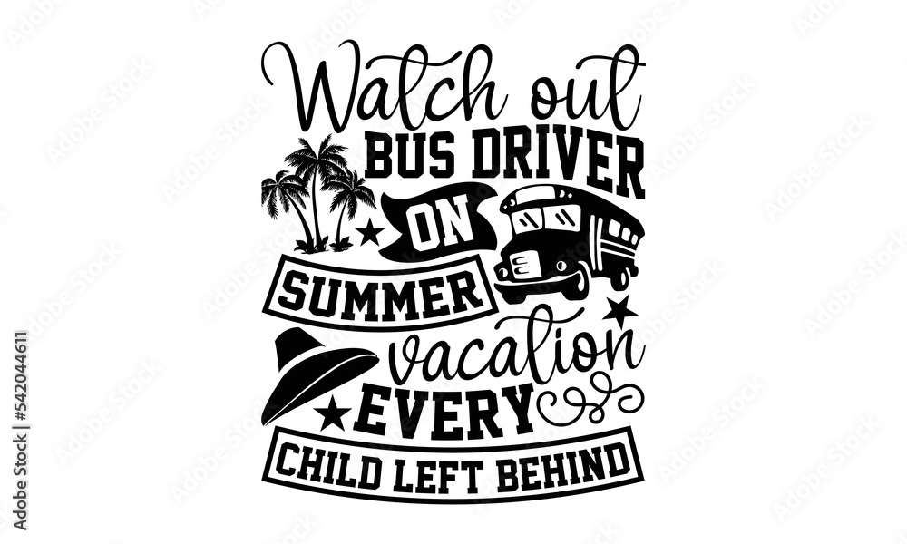 Vetor de Watch Out Bus Driver On Summer Vacation Every Child Left ...