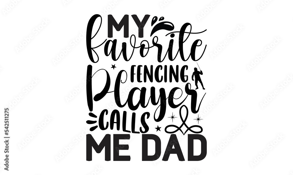 My Favorite Fencing Player Calls Me Dad, Fencing T shirt and svg Design ...