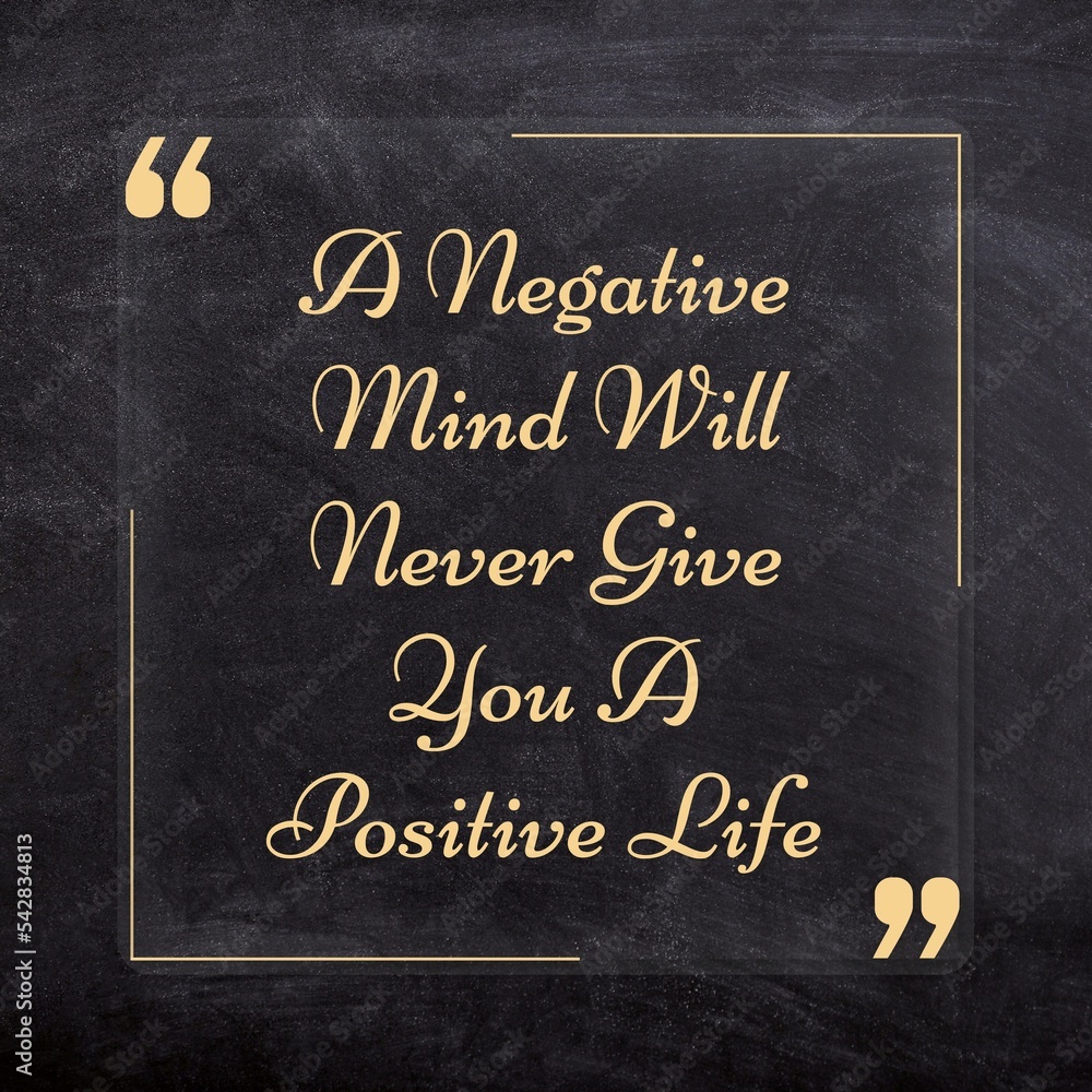 Inspirational quote saying A negative mind will never give you a ...