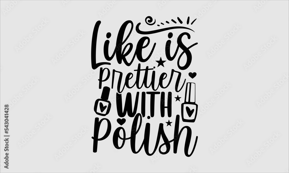 Like is prettier with polish- Nail Tech t shirt design, Hand drawn ...