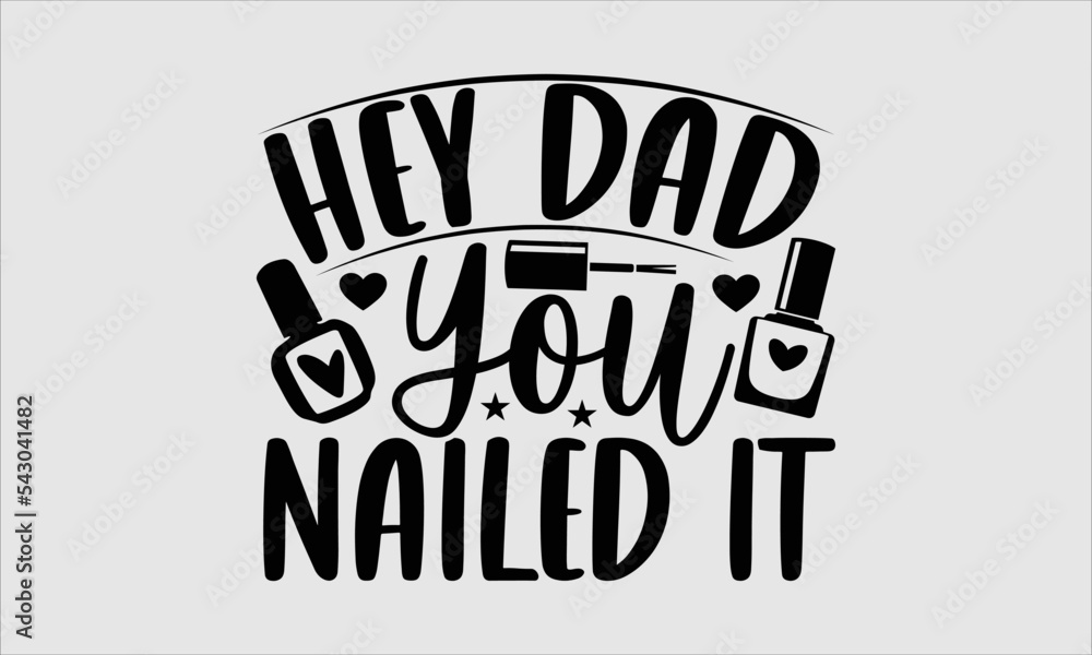 Hey dad you nailed it- Nail Tech t shirt design, Hand drawn lettering ...