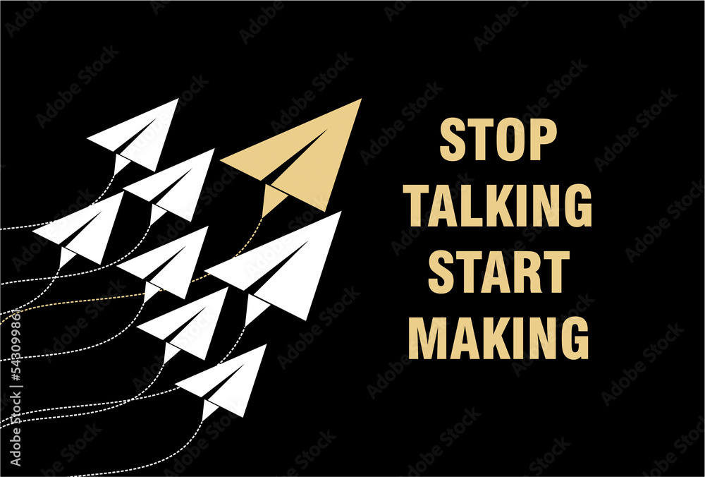 Stop talking, start making. Quote poster for work place or office ...