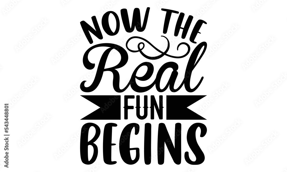 Now The Real Fun Begins - Retirement t-shirt design, Hand drawn ...