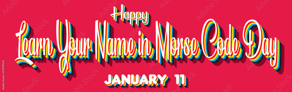 Happy Learn Your Name in Morse Code Day, January 11. Calendar of ...