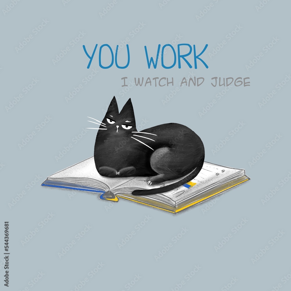 Cartoon funny black cat and the inscription "You work, I watch and ...