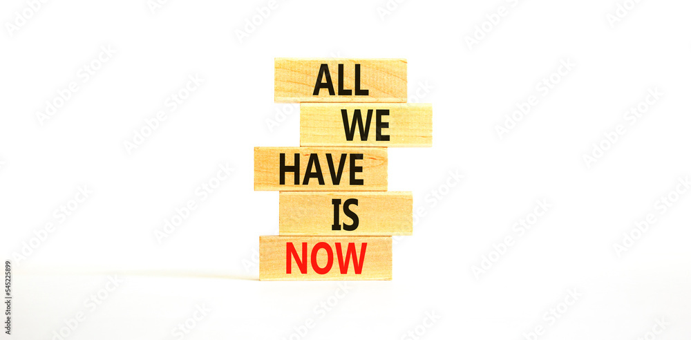 All we have is now symbol. Concept words All we have is now on wooden ...
