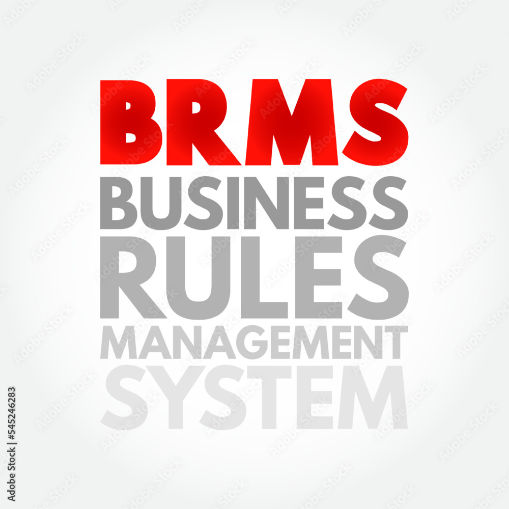 BRMS - Business Rules Management System is a software system used to ...