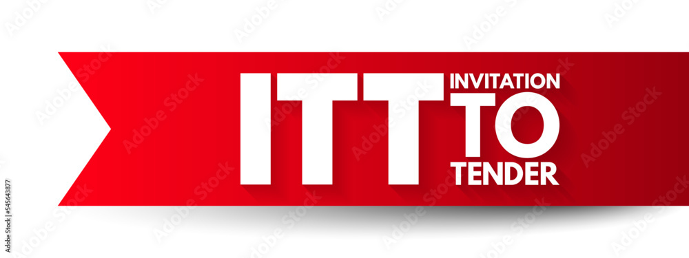 ITT Invitation To Tender - formal, structured procedure for generating ... ITT Invitation To Tender - formal, structured procedure for generating ...