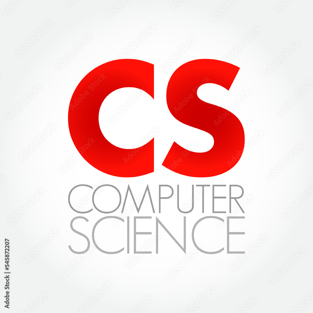 CS - Computer Science is the study of computation, automation, and information, acronym ...