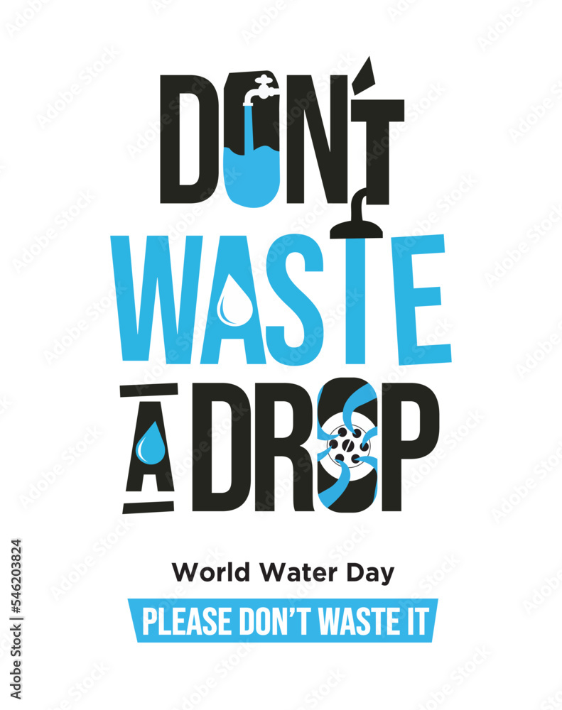 Don't waste a drop, World Water Day typography on the 22 march poster ...