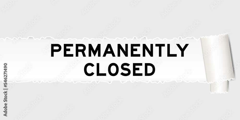 Ripped gray paper background that have word permanently closed under ...