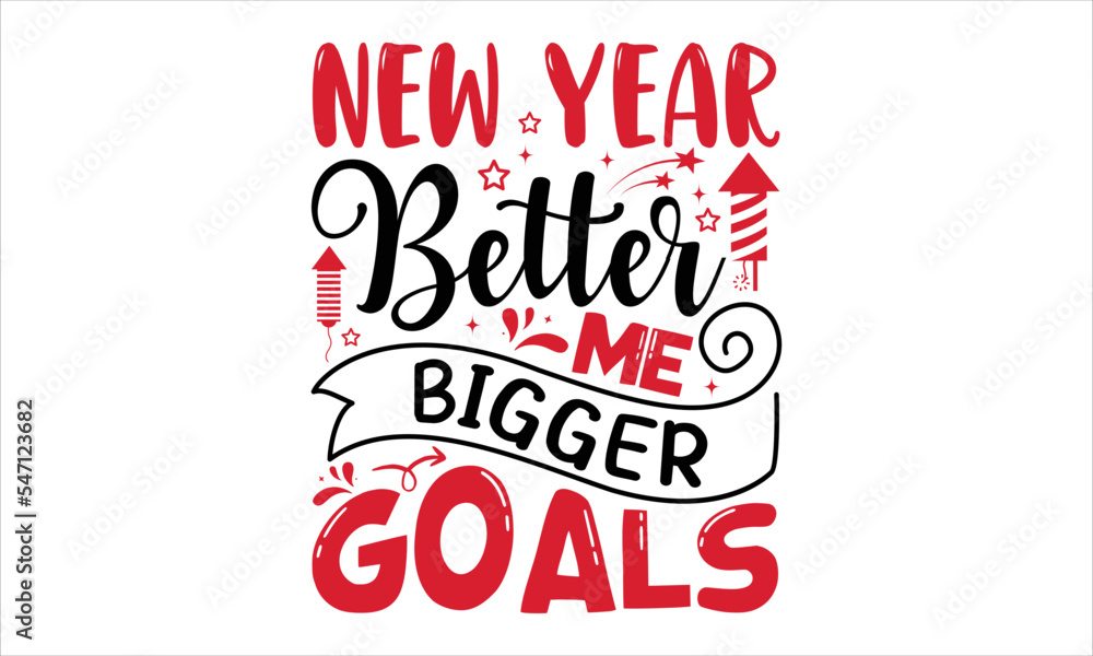 New Year Better Me Bigger Goals - Happy New Year T shirt Design, Hand ...