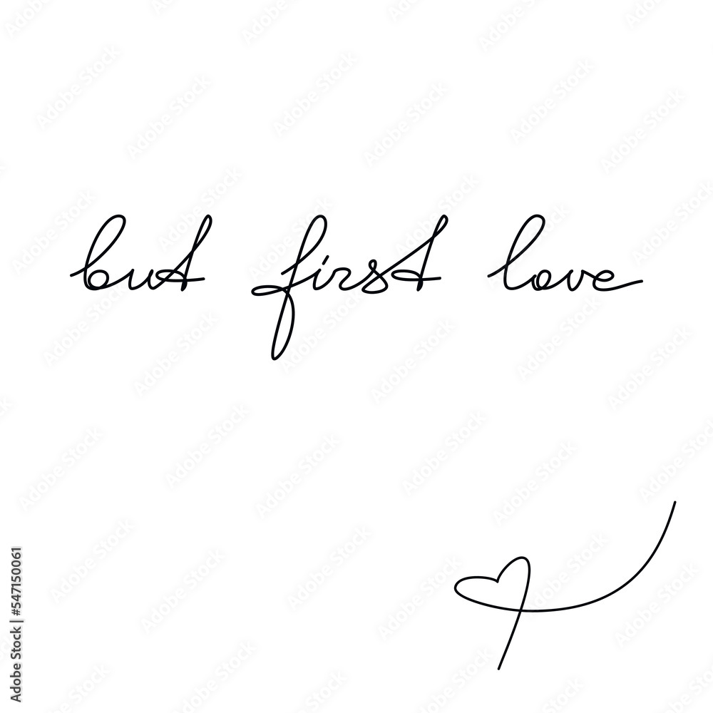 Lettering quote But First Love. Slogan hand writing. Line phrase vector ...
