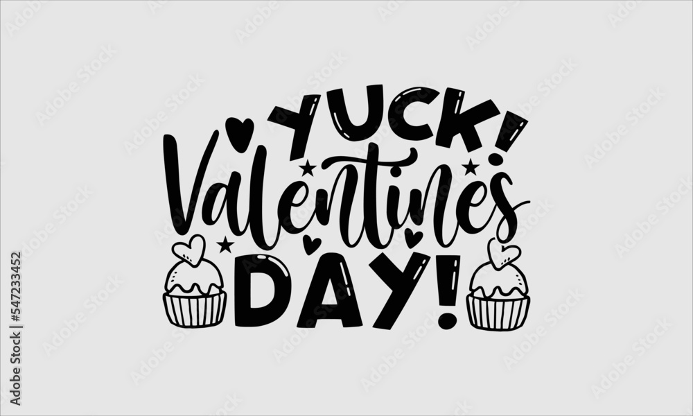Yuck! Valentines Day!- Valentines Day T-shirt Design, SVG Designs ...