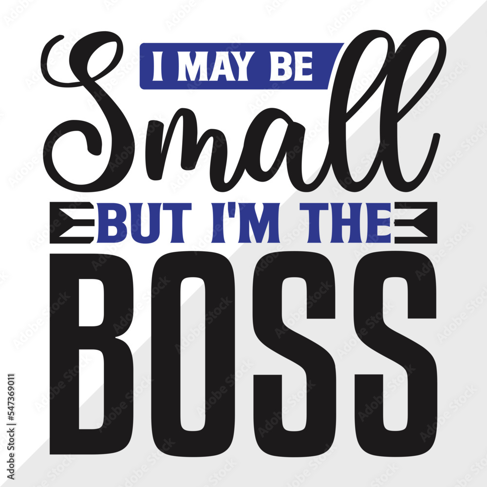 I May Be Small But Im The Boss SVG Cut File, Small Boss Svg, Baby Boss ...