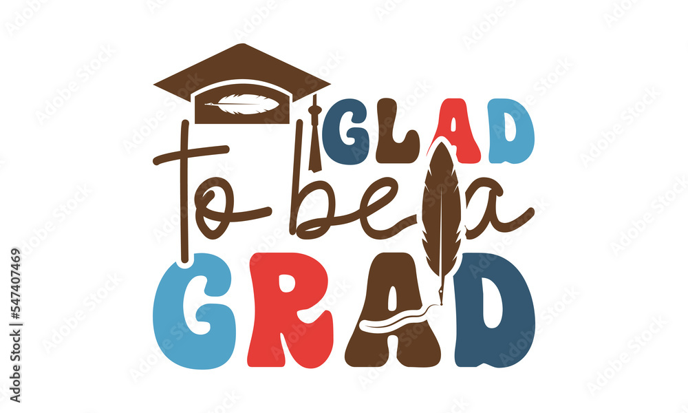 Glad to be a grad svg, Graduation SVG , Class of 2023 Graduation SVG ...