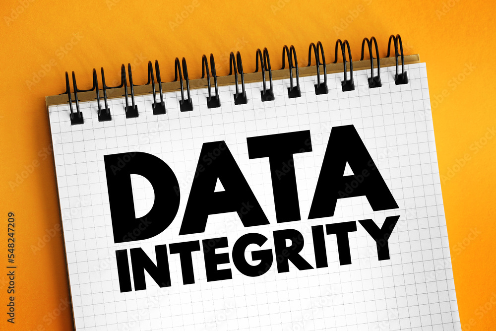 Data integrity - maintenance of, and the assurance of, data accuracy ...