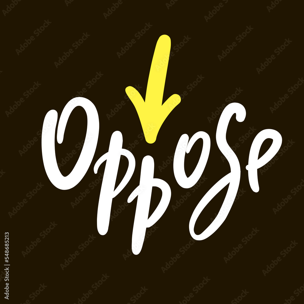 Oppose - inspire motivational quote. Hand drawn lettering. Hand drawn ...