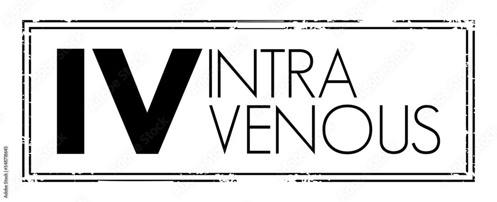 IV Intravenous - medical technique that delivers fluids, medications ...