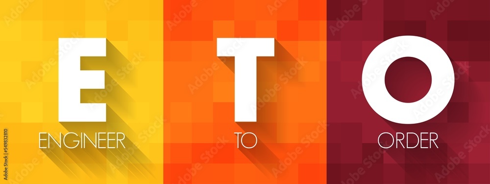 ETO Engineer to Order - type of manufacturing where a product is ...