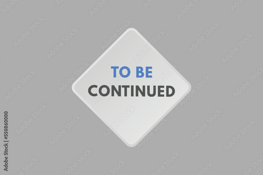 to be continued Button. to be continued Sign Icon Label Sticker Web ...
