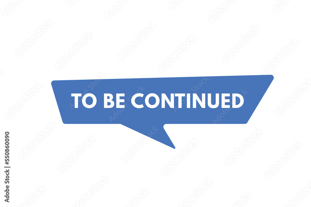 to be continued Button. to be continued Sign Icon Label Sticker Web ...