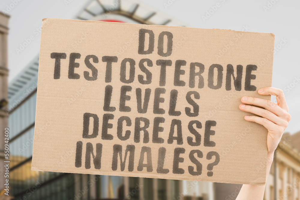 The question " Do testosterone levels decrease in males? " is on a ...