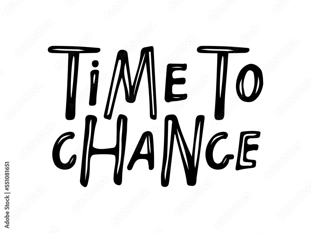 Time to change text isolated black on white background. Motivational ...