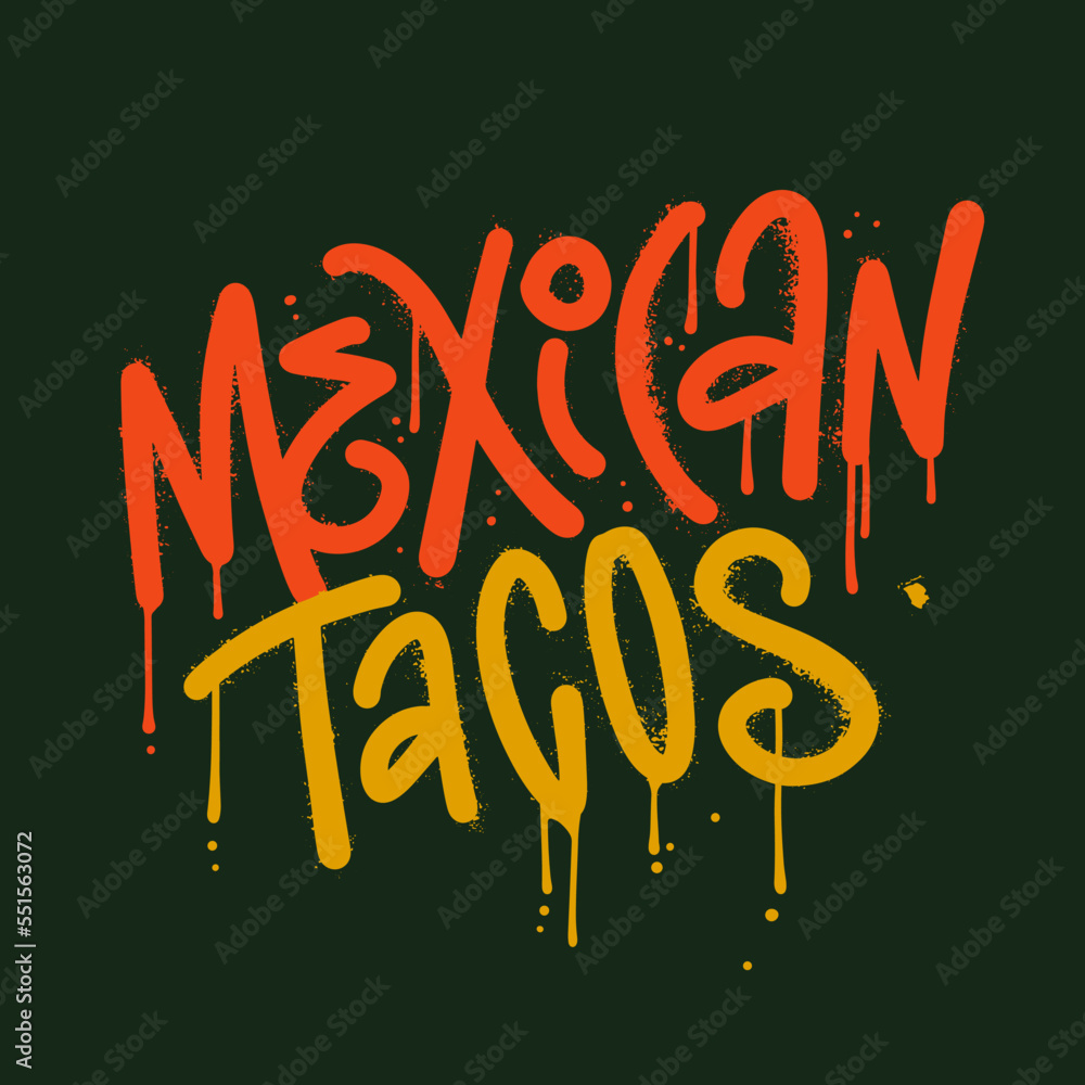 Mexican tacos - hand drawn lettering quote in rough urban graffiti ...