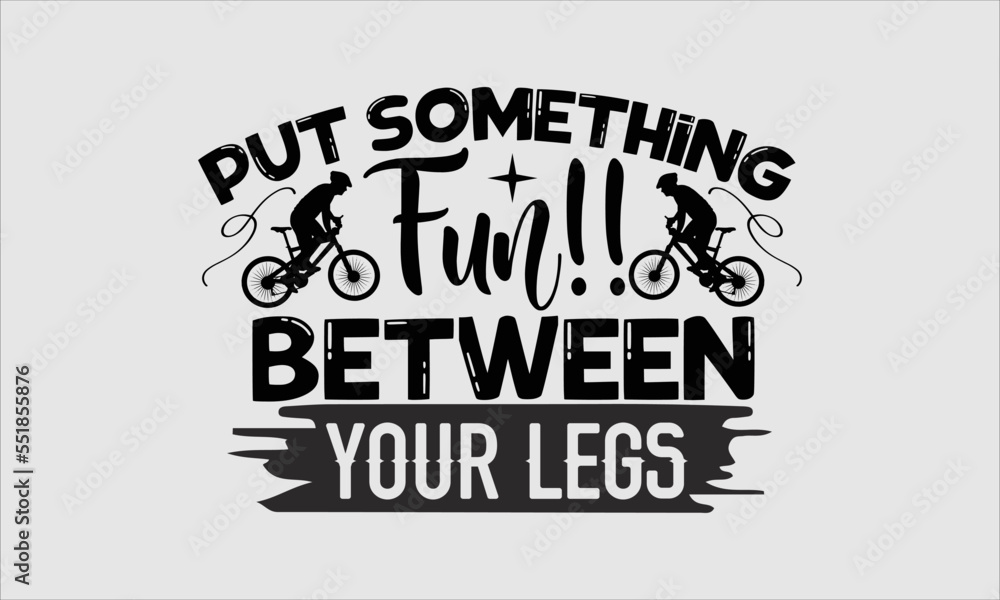 Put something fun!! Between your legs- Cycle T-shirt Design, Conceptual ...