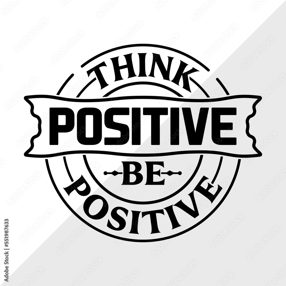 Think Positive Be Positive SVG Cut File, Good Things Svg, Motivational ...