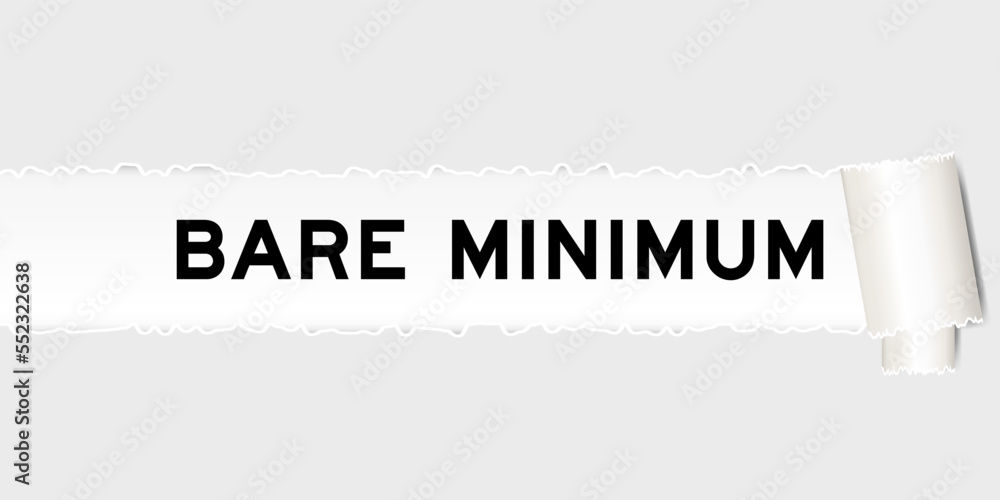 Ripped gray paper background that have word bare minimum under torn ...